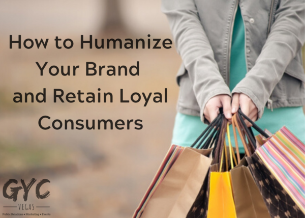 How to Humanize Your Brand and Retain Loyal Consumers - GYC Vegas
