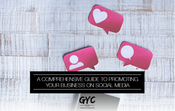 A Comprehensive Guide to Promoting Your Business on Social Media - GYC Vegas